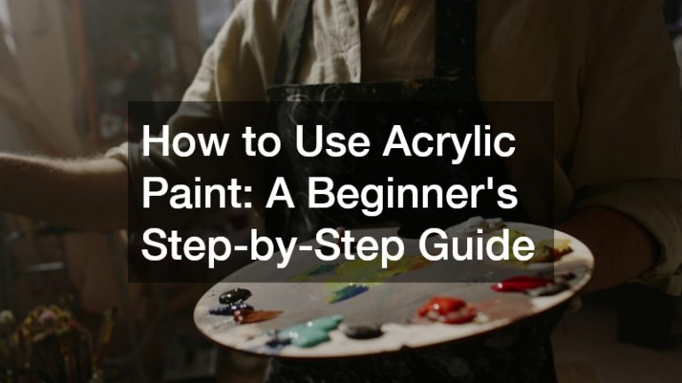How to Use Acrylic Paint: Easy Step-by-Step Painting Guide